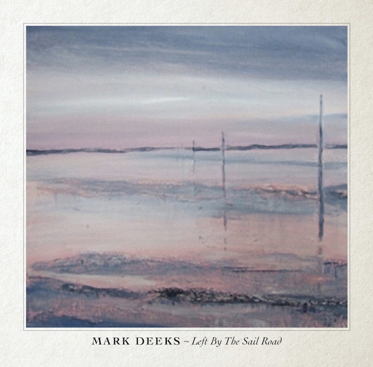 If you listen to one thing this week – Mark Deeks, ‘Left By The Sail ...